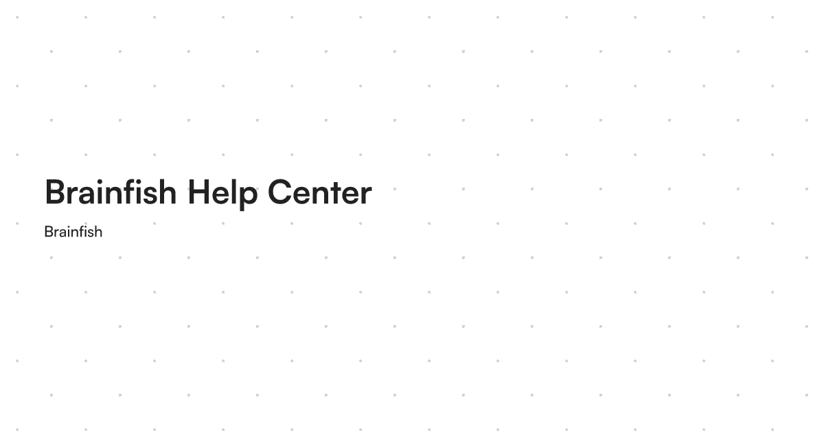 Brainfish Help Center